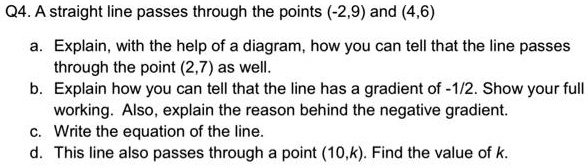 Q4. A straight line passes through the points (-2,9) and...