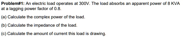 SOLVED: Problem #1: An electric load operates at 300V. The load absorbs ...