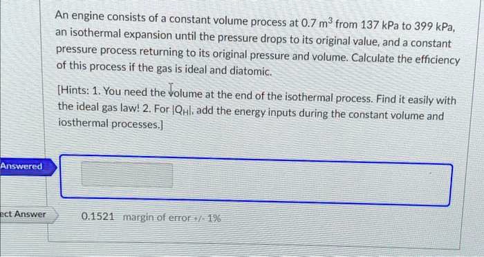 SOLVED: An engine consists of a constant volume process at 0.7 mÂ³ from 137 kPa to 399 kPa, an ...