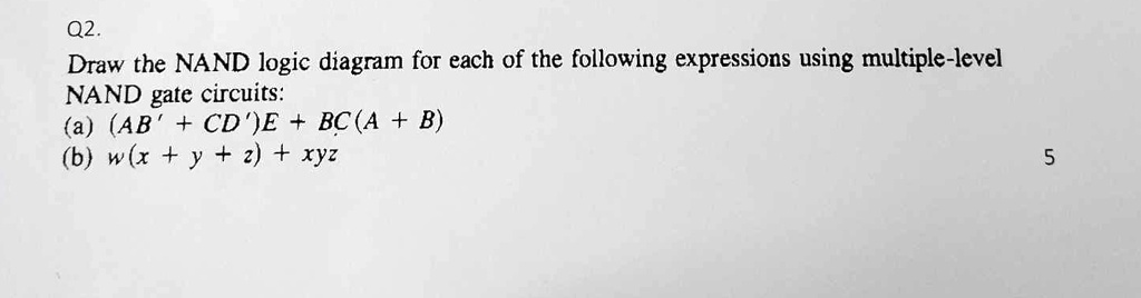 SOLVED: 3. Please solution the picture's question.. Q2. Draw the NAND logic diagram for each of ...