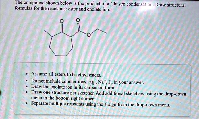 SOLVED: The compound shown below is the product of a Claisen condensation: Draw structural ...