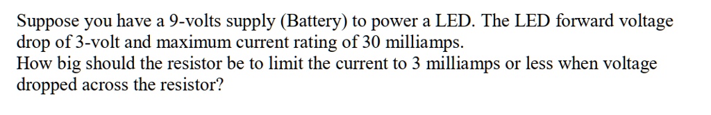 SOLVED: Suppose you have a 9-volts supply (Battery) to power a LED. The ...