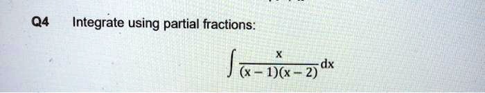 SOLVED: Q4 Integrate using partial fractions: dx ( n-2) SOLVED: Q4 Integrate using partial fractions: dx ( n-2)