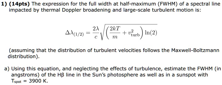 SOLVED: (14 pts) The expression for the full width at half-maximum (FWHM) of a spectral line ...