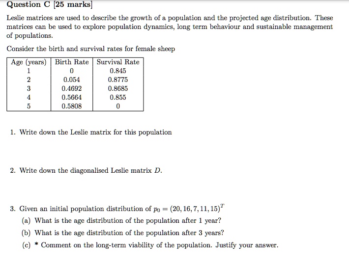 SOLVED: Question C [25 marks] Leslie matrices are used to describe the ...
