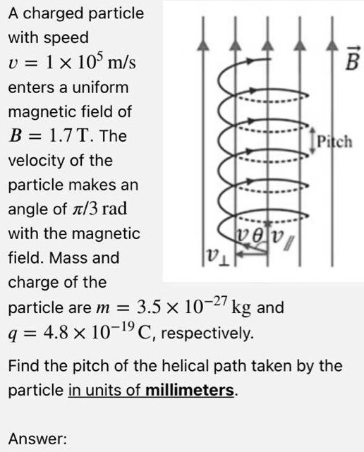SOLVED: A charged particle with speed v = 110 m/s enters a uniform magnetic field of B = 1.7 T ...