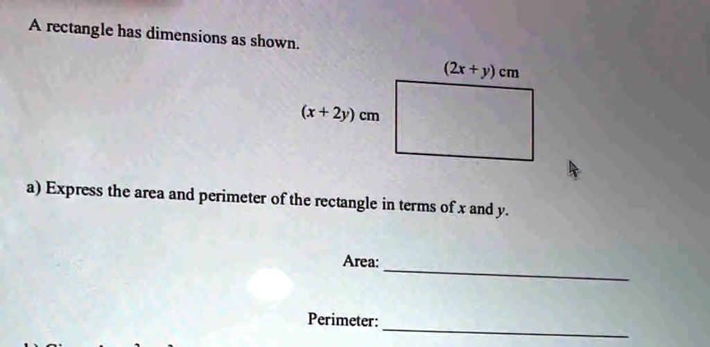 SOLVED: rectangle has dimensions as shown; (2r+ y) cm (r + 2y) cm a ...