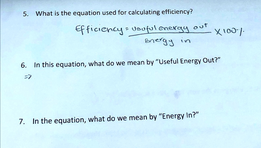 6 in this effeciency equation what do we mean by useful energy out 7 in ...
