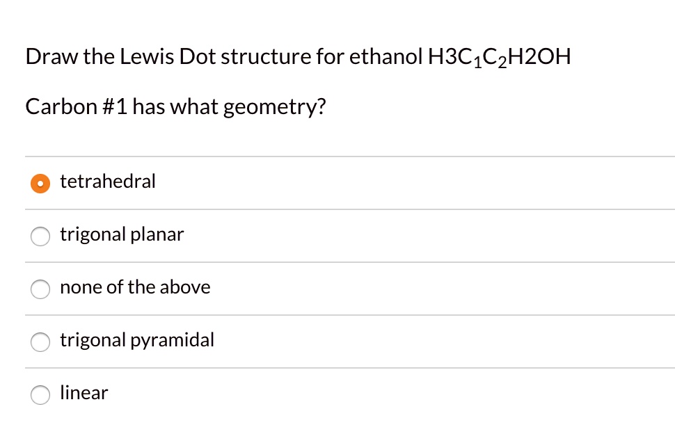 draw the lewis dot structure for ethanol h3c1c2hzoh carbon 1has what ...