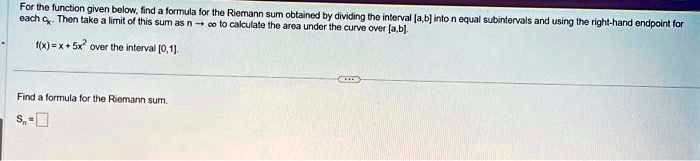 SOLVED: For the function given below, find a formula for the Riemann sum obtained by dividing ...