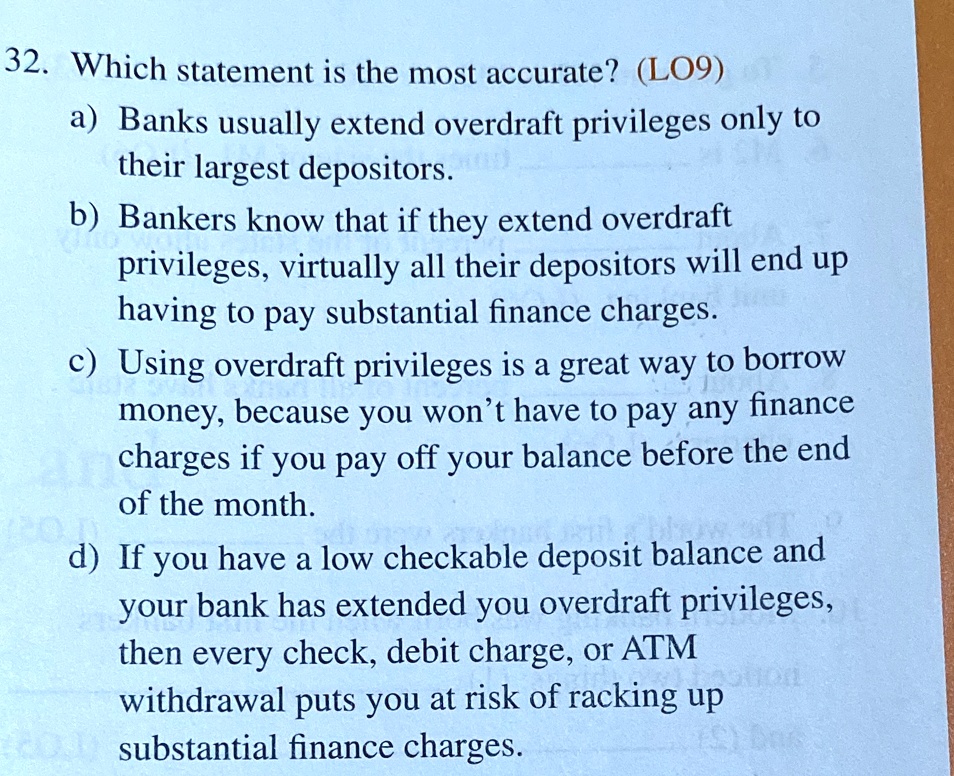 32. Which statement is the most accurate? (LO9) a) Banks usually extend overdraft privileges ...