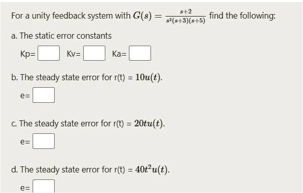 SOLVED: s+2 find the following: a.The static error constants Kp= KV= b.The steady state error ...