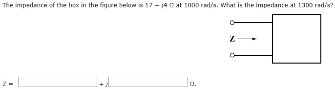 SOLVED: The impedance of the box in the figure below is 17 + j4 at 1000 ...
