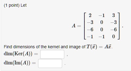 SOLVED: Let 6 6 1 1 Find the dimensions of the kernel and image of T(z ...