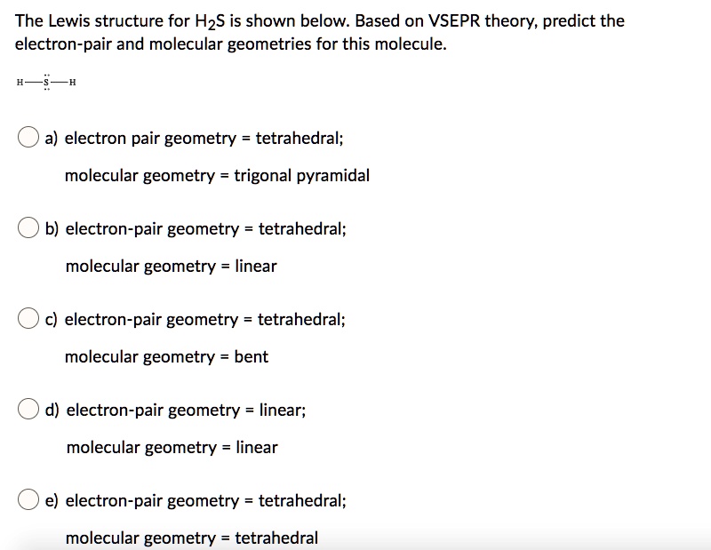 SOLVED: The Lewis structure for H2S is shown below. Based on VSEPR ...