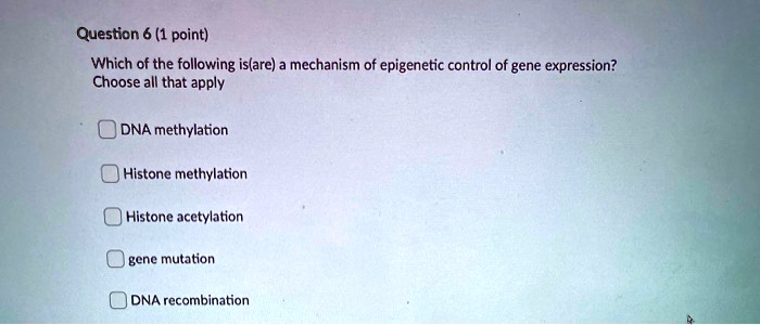 SOLVED: Question 6 (1 point) Which of the following is(are) mechanism of epigenetic control of ...