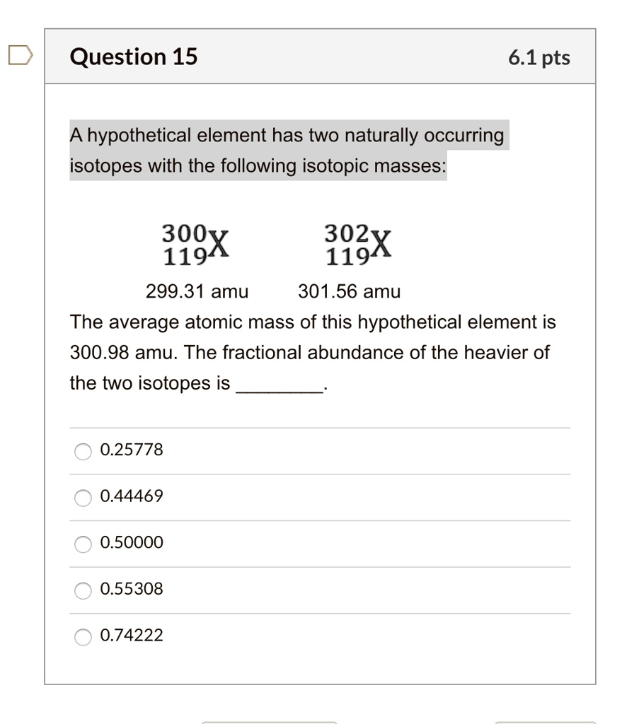 SOLVED: Question 15 6.1pts hypothetical element has two naturally ... SOLVED: Question 15 6.1pts hypothetical element has two naturally ...