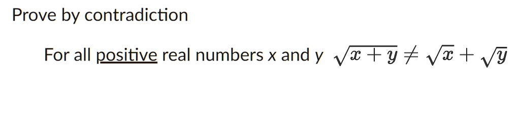 SOLVED: Prove by contradiction For all positive real numbers x and y Vi ... SOLVED: Prove by contradiction For all positive real numbers x and y Vi ...