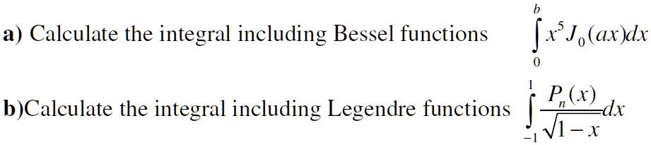 a) Calculate the integral including Bessel functions ∫0^b x^5 J0(ax)dx b)Calculate the integral ...