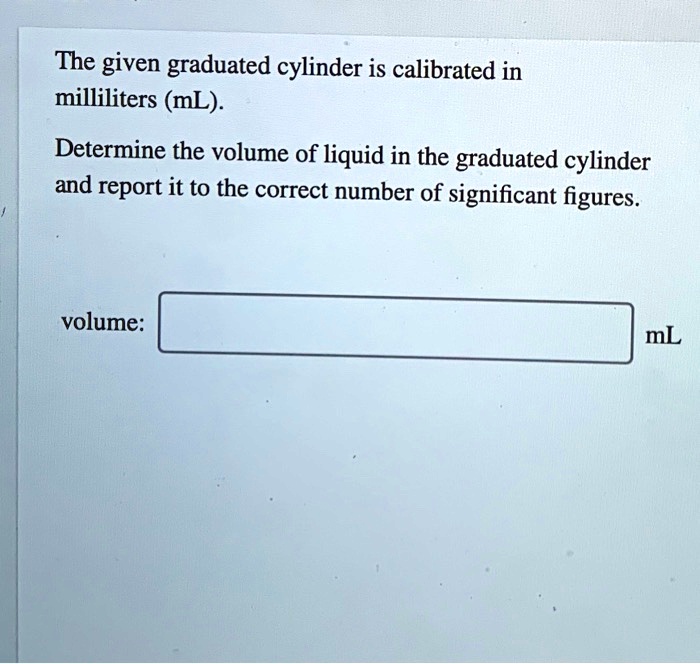 the given graduated cylinder is calibrated in milliliters ml determine ...