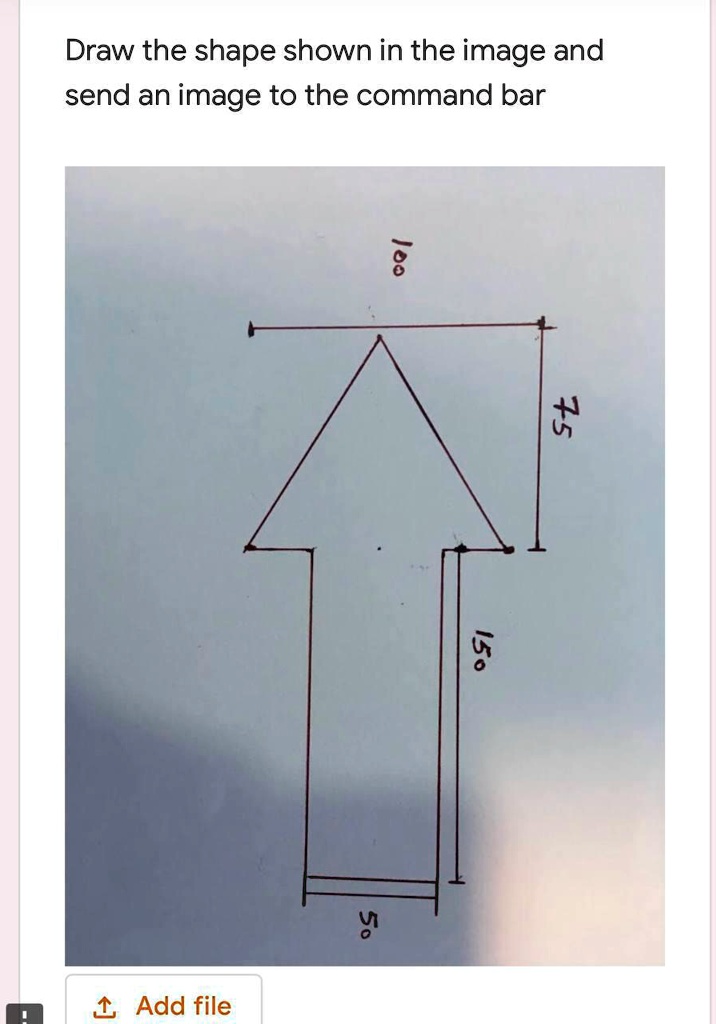SOLVED: Draw the shape shown in the image and send an image to the ...