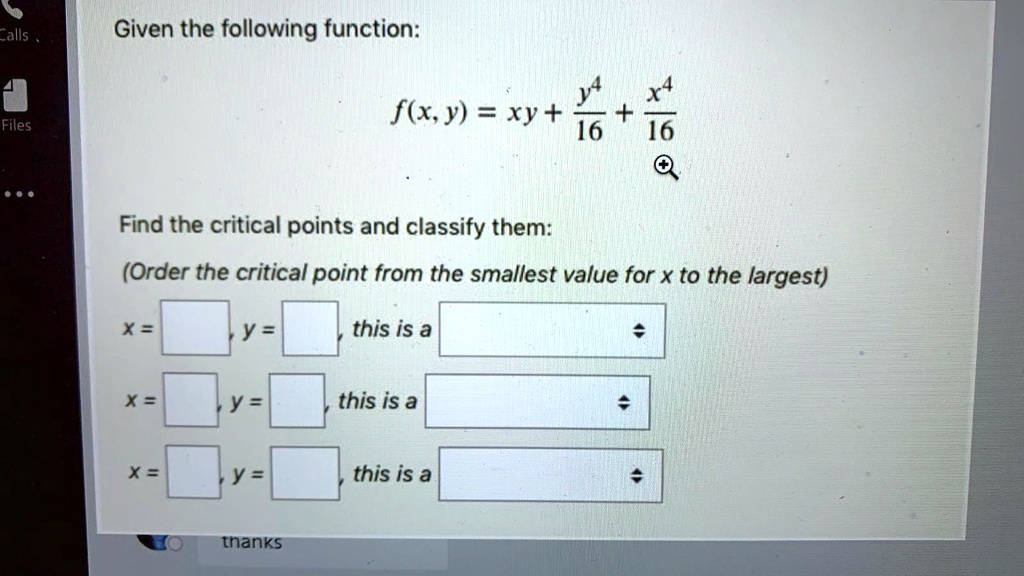 SOLVED: Calls Given the following function: Files fkxY) = xy+r+ 16 16 0 Find the critical points ...