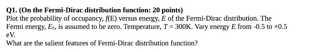 Q1. (On the Fermi-Dirac distribution function: 20 points) Plot the probability of occupancy, f(E ...