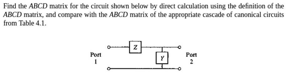 Solved Find The Abcd Matrix For The Circuit Shown Below By Direct