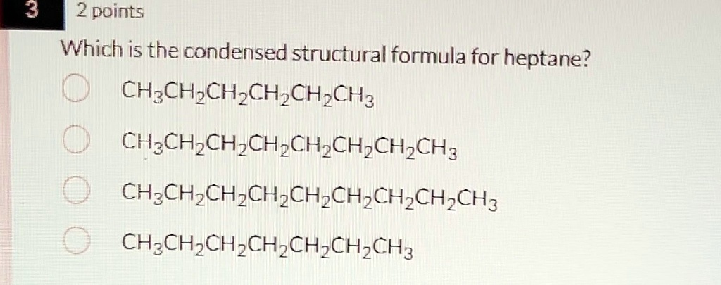 SOLVED: Which is the condensed structural formula for heptane ...