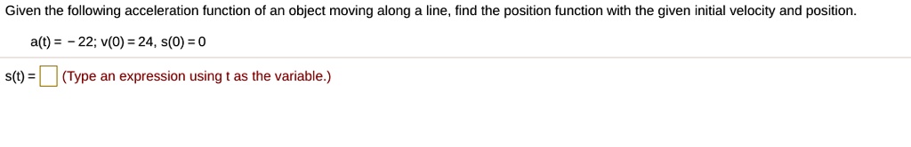 SOLVED: Given the following acceleration function of an object moving along a line, find the ...
