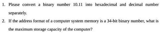 1. Please convert a binary number 10.11 into hexadecimal and decimal ...