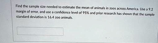SOLVED: Find the sample size needed to estimate the mean of animals in ...