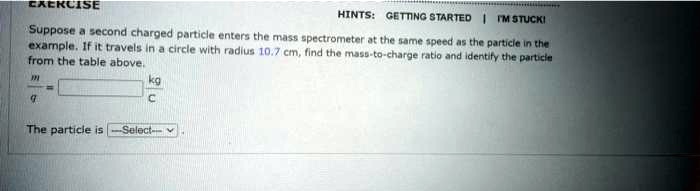 EXERCISE HINTS: GETTING STARTED I'M STUCKI Suppose a second charged particle enters the mass ...