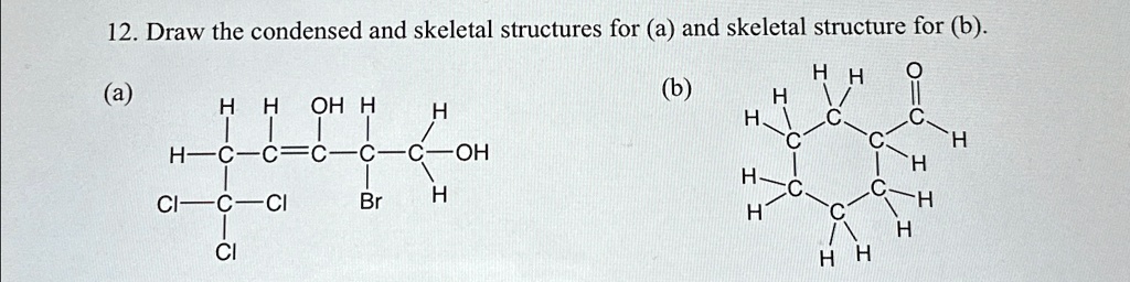 Draw the condensed and skeletal structures for (a) and skeletal ...