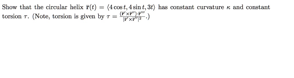 Show that the circular helix r(t) = (4 cost, 4 sint, 3t) has constant ...