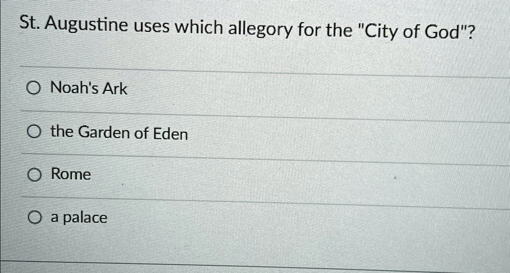 St. Augustine uses which allegory for the "City of God"? Noah's Ark the ...