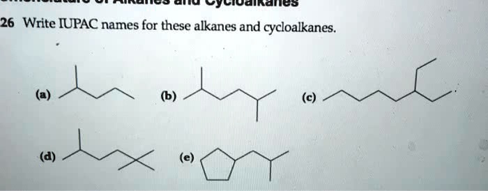 SOLVED: Please explain. Write IUPAC names for these alkanes and ... SOLVED: Please explain. Write IUPAC names for these alkanes and ...