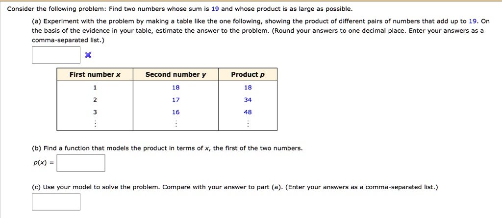 consider the following problem find two numbers whose sum is 19 and whose product is as large as ...