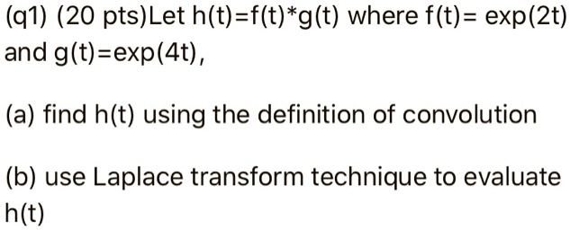 q1 20 ptslet ht ftgt where ft exp2t and gt exp4t a find ht using the definition of convolution b ...