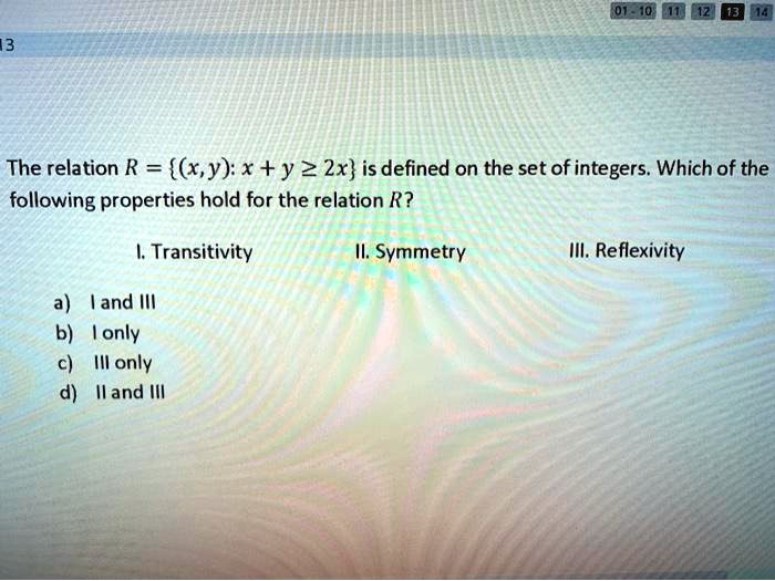 SOLVED: The relation R = (x,y): x + y Z Zx is defined on the set of integers Which of the ...