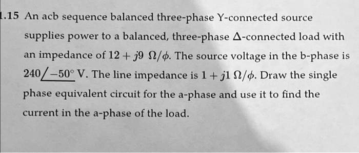 SOLVED: An abc sequence balanced three-phase Y-connected source supplies power to a balanced ...