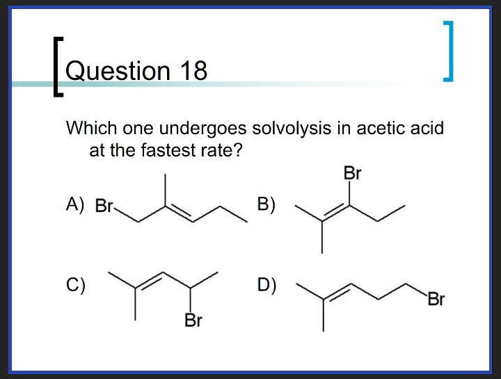 [GET ANSWER] Question 18 Which one undergoes solvolysis in acetic acid ...