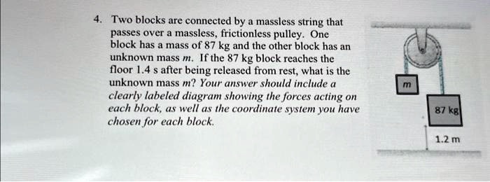 4. Two blocks are connected by a massless string that passes over a massless, frictionless ...