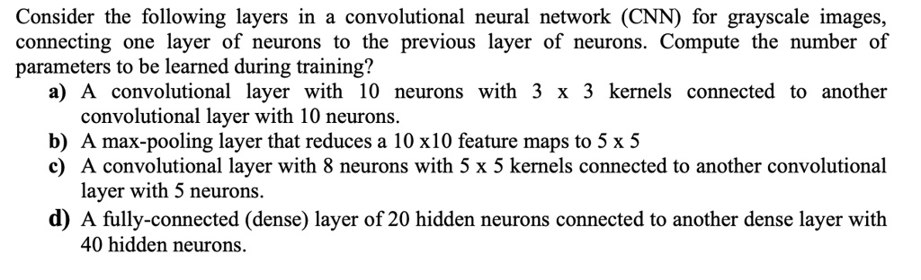SOLVED: Consider the following layers in a convolutional neural network ... SOLVED: Consider the following layers in a convolutional neural network ...