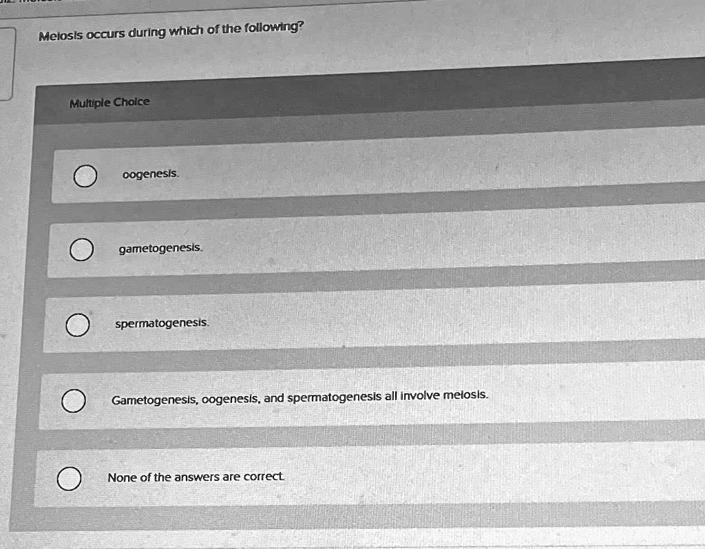 Meiosis occurs during which of the following? Multiple Choice oogenesis ...