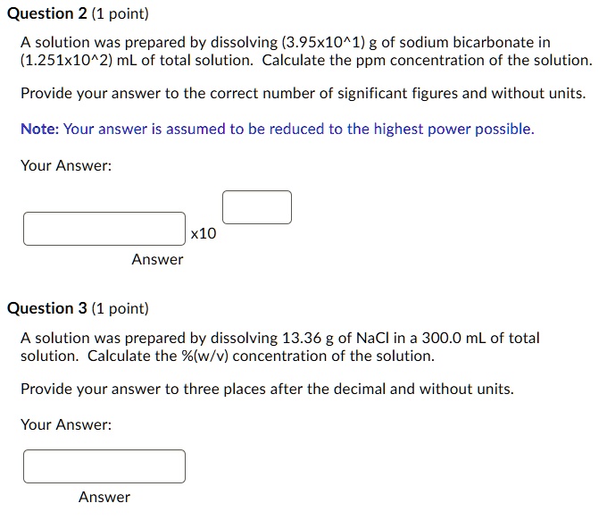 Question 2 (1 point) A solution was prepared by dissolving (3.95x10^1) g of sodium bicarbonate ...