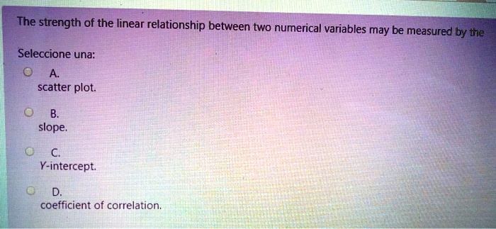 SOLVED: The strength of the linear relationship between two numerical ...