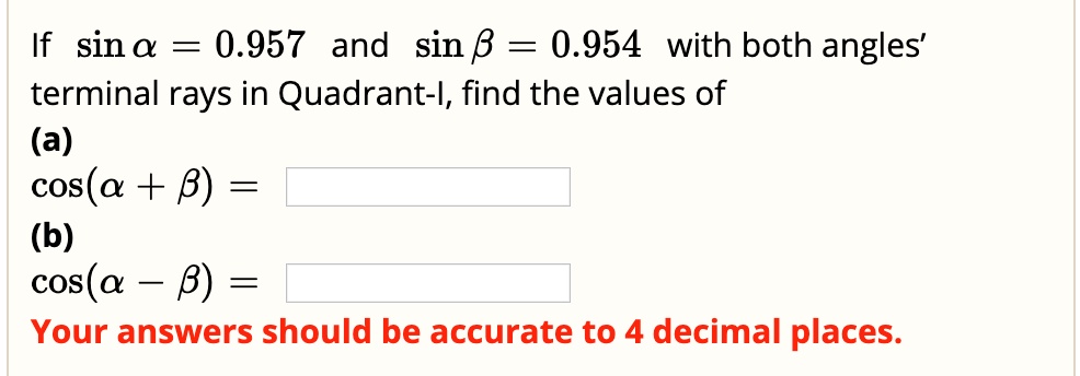 SOLVED: If sin = 0.957 and sin 8 = 0.954 with both angles' terminal rays in Quadrant-I, find the ...