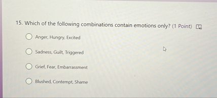 15. Which of the following combinations contain emotions only? (1 Point ...