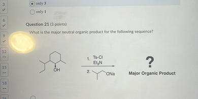 SOLVED: 3 enly 3 enly 1 Question 21 (3 points) What is the major neutral organic product for the ...
